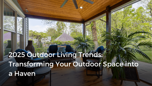 2025 Outdoor Living Trends to Try This Year