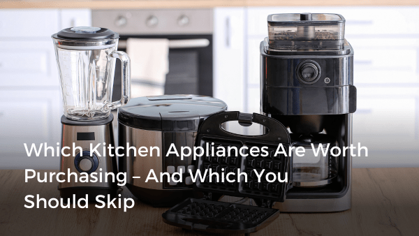 Which Kitchen Appliance is Most Useful? 5 Must-Have Appliances
