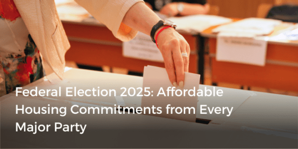 Federal Election 2025: Affordable Housing Proposals from Each Party