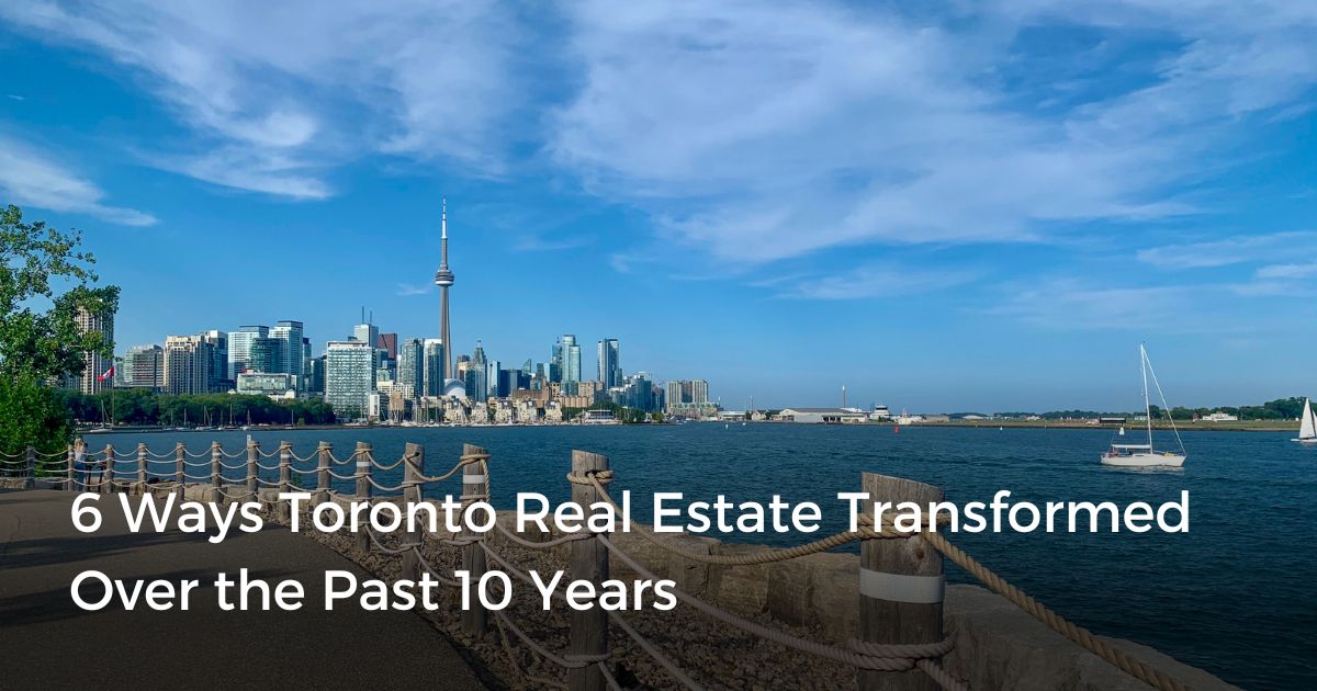 6 Ways Toronto Real Estate Transformed Since 2015