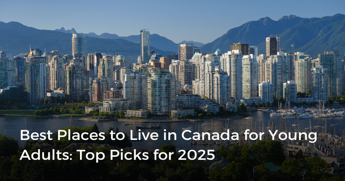 Best Places to Live in Canada for Young Adults: Top Picks for 2025