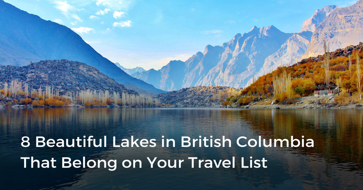 8 Lakes in British Columbia That Should Be on Your Travel List