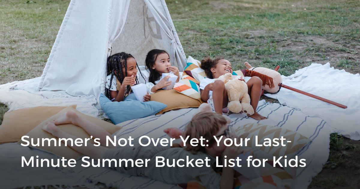 Summer’s Not Over Yet: Last-Minute Summer Bucket List for Kids