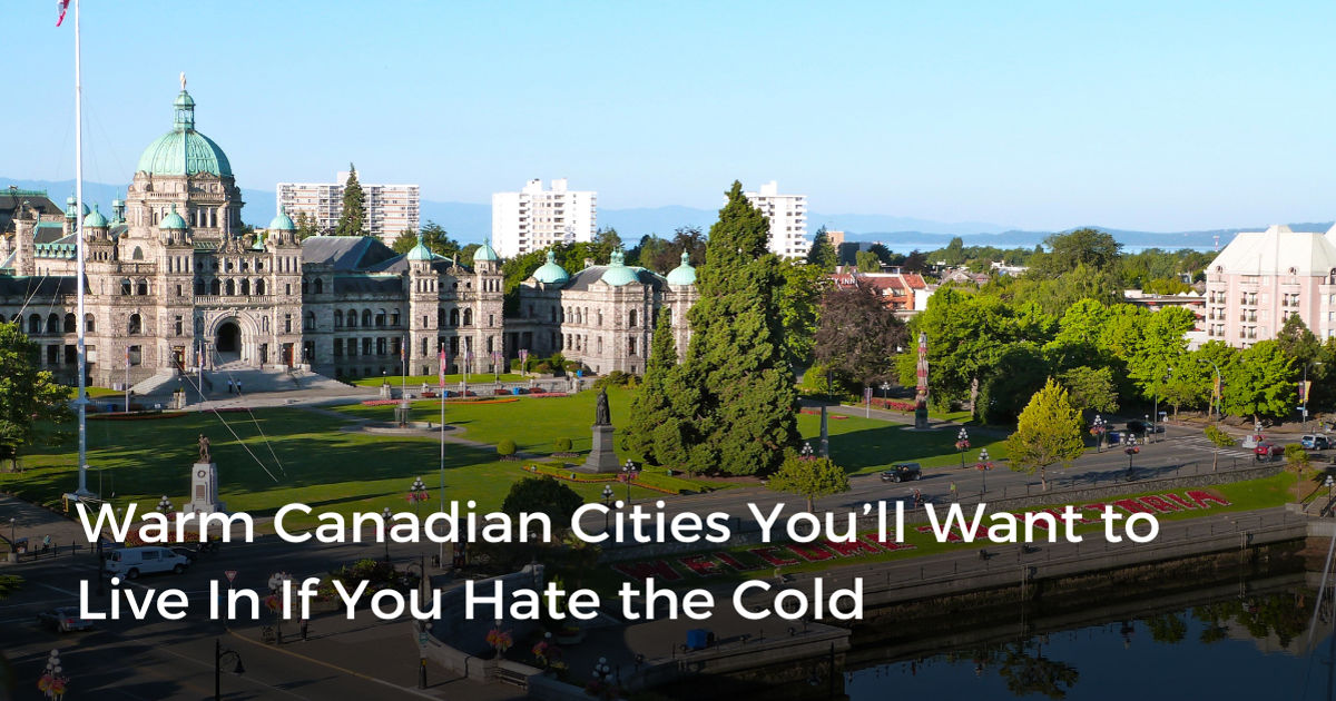 Warm Canadian Cities You’ll Want to Live In If You Hate the Cold