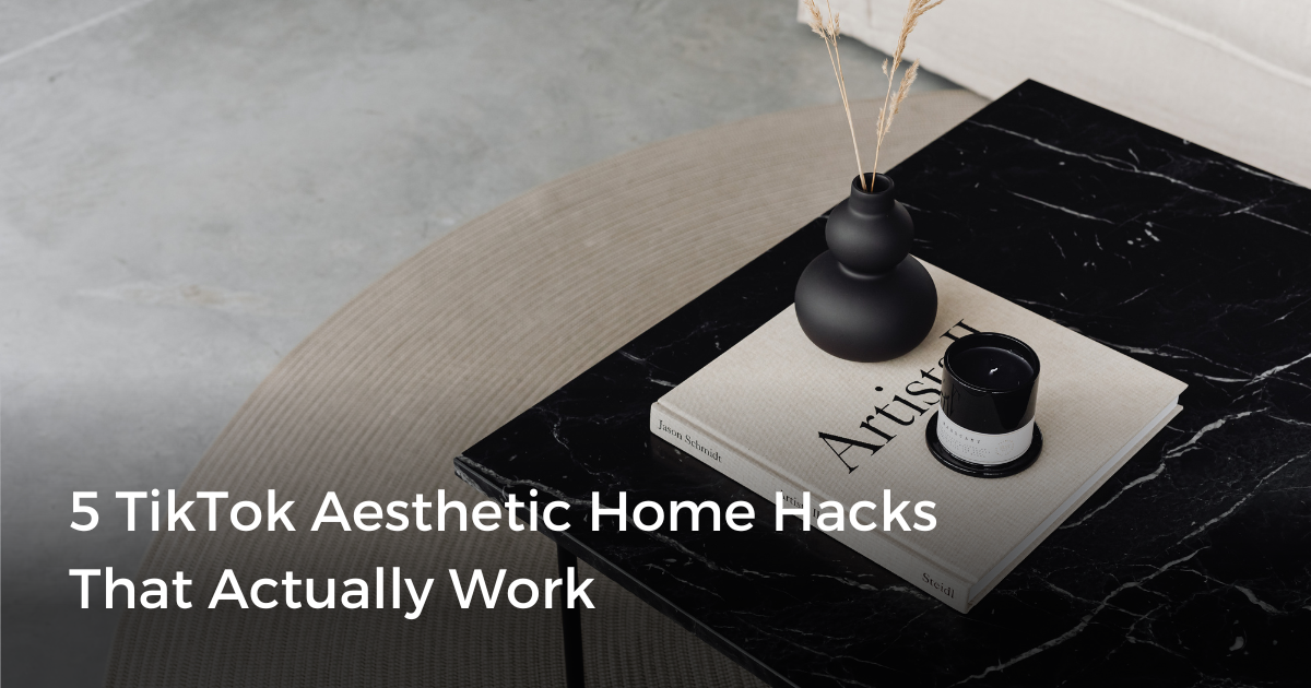 5 Aesthetic Home Hacks That Work