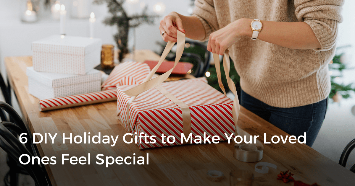 6 DIY Holiday Gifts to Make Your Loved Ones Feel Special