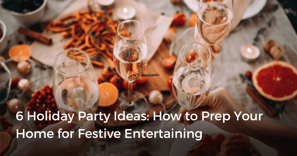 6 Holiday Party Ideas: Prep Your Home for Festive Entertaining