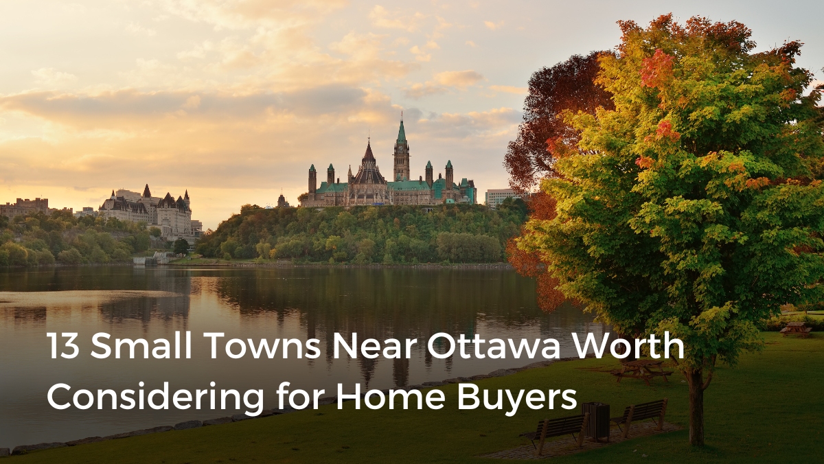 13 Small Towns Near Ottawa Worth Considering for Home Buyers